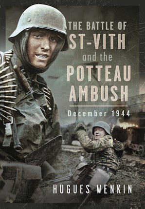 The Battle of Saint-Vith and the Potteau Ambush, December 1944 - Pen ...