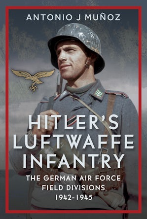 Hitler's Luftwaffe Infantry - Pen and Sword Books
