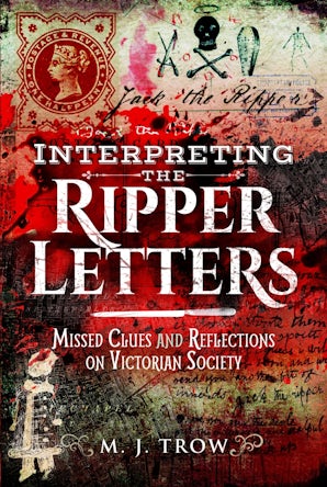 Interpreting the Ripper Letters - Pen and Sword Books