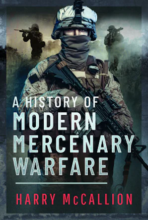 A History of Modern Mercenary Warfare - Pen and Sword Books