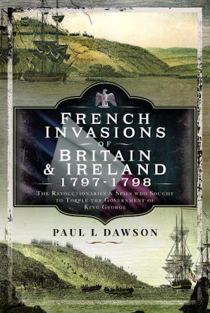 French Invasions of Britain and Ireland, 1797–1798 - Pen and Sword Books