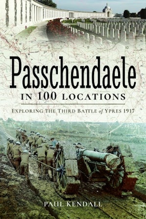 Passchendaele In 100 Locations - Pen and Sword Books