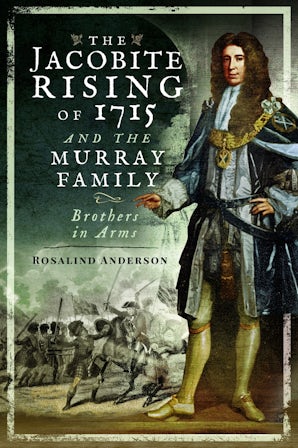 The Jacobite Rising of 1715 and the Murray Family - Pen and Sword Books