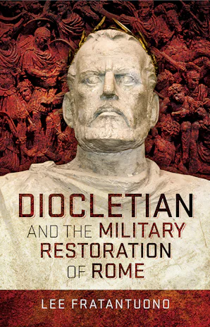 Diocletian and the Military Restoration of Rome - Pen and Sword Books