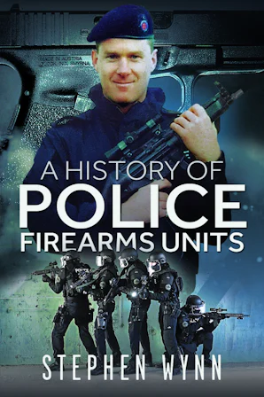 A History of Police Firearms Units - Pen and Sword Books