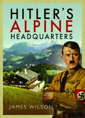 Hitler's Alpine Headquarters - Pen and Sword Books