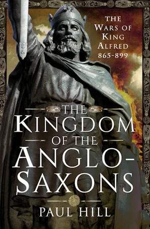 The Kingdom of the Anglo-Saxons - Pen and Sword Books