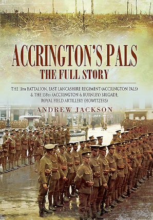 Accrington's Pals: The Full Story - Pen and Sword Books
