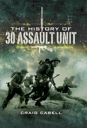 The History of 30 Assault Unit - Pen and Sword Books